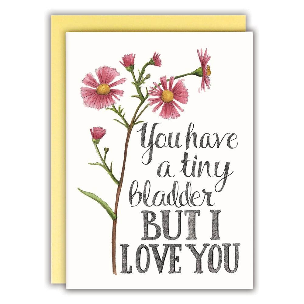 You Have a Tiny Bladder But I Love You Card – Naughty Florals